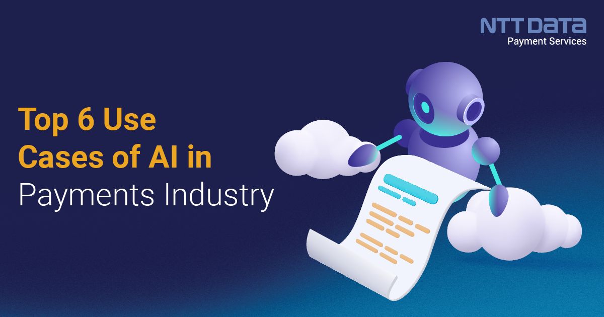 AI in Payments Industry: Top 6 Use Cases - NTT Data Payment Services India AI in Payments Industry: Top 6 Use Cases - NTT Data Payment Services India